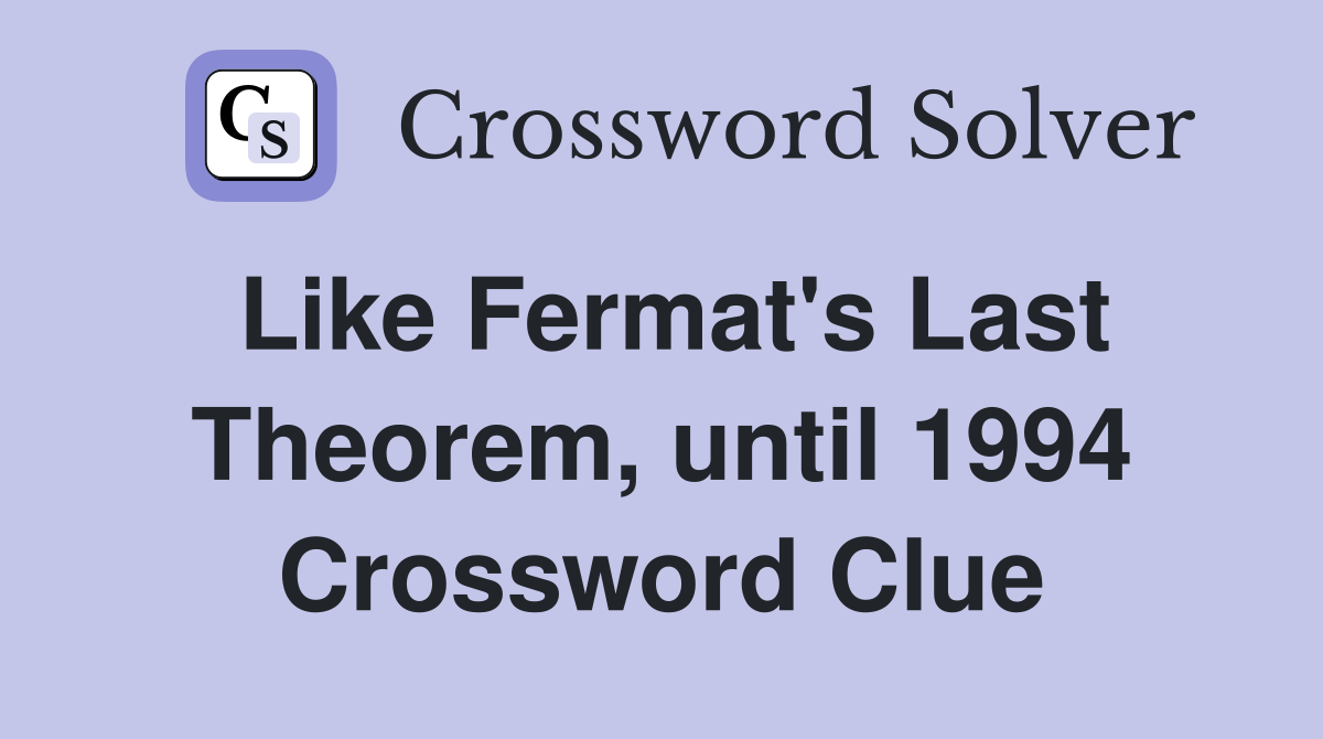 like-fermat-s-last-theorem-until-1994-crossword-clue-answers